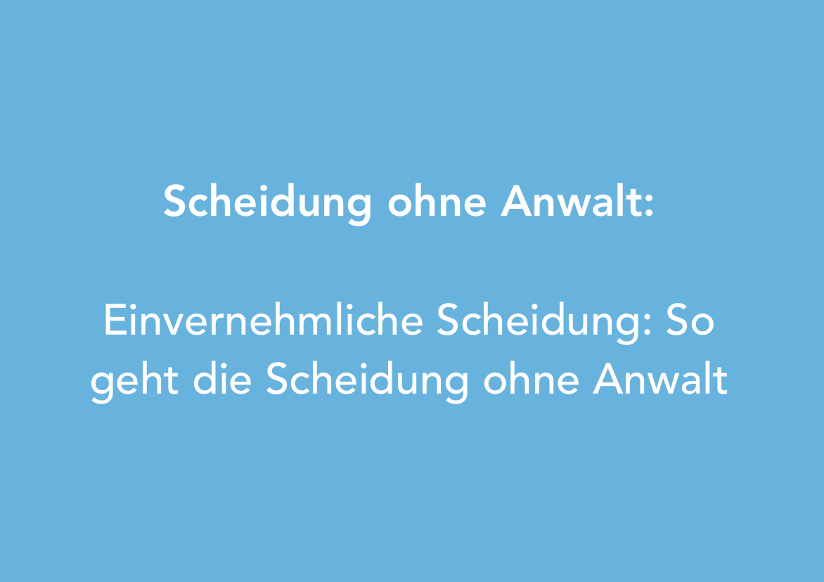 Kann man sich einvernehmlich ohne Anwalt scheiden lassen? | Scheidung.io